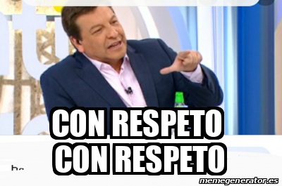 Meme Personalizado - CON RESPETO CON RESPETO - 32316263
