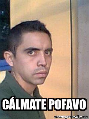 Meme Personalizado - Cálmate pofavo - 32316463