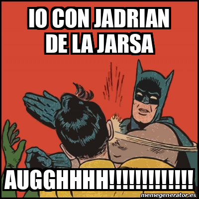 Meme Batman slaps Robin - io con jadrian de la jarsa augghhhh ...