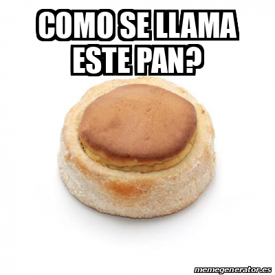 Meme Personalizado - Como se llama este pan? - 32316516