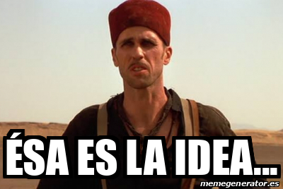 Meme Personalizado - Ésa es la idea... - 32316597