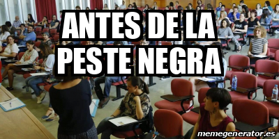 Meme Personalizado - Antes de la peste negra - 32316643