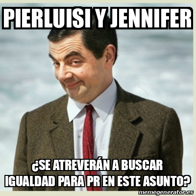 Meme Mr Bean - Pierluisi y Jennifer ¿Se atreverán a buscar igualdad ...