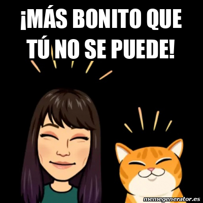 Meme Personalizado - ¡más bonito que tú no se puede! - 32317136