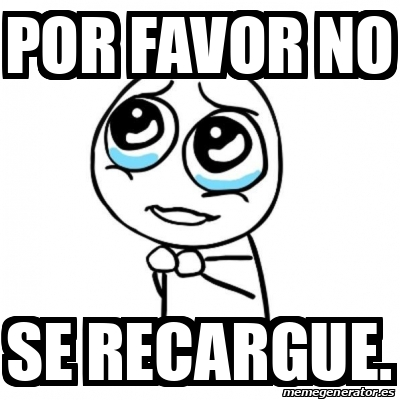 Meme Por favor - por favor no se recargue. - 32317176