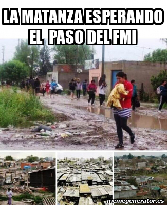 Meme Personalizado - la matanza esperando el paso del fmi - 32317257