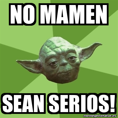 Meme Yoda - no mamen sean serios! - 32317874