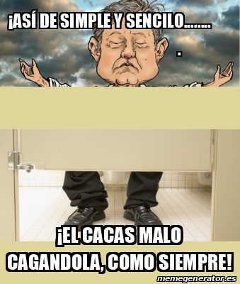 Meme Personalizado - ¡así de simple y sencilo........ . ¡el cacas malo ...