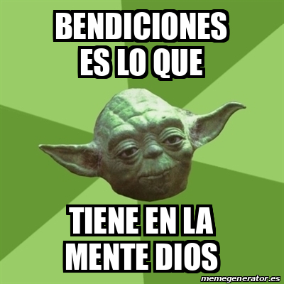 Meme Yoda - bendiciones es lo que tiene en la mente dios - 32318715