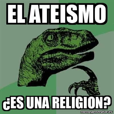 Meme Filosoraptor - el ateismo ¿es una religion? - 32319445