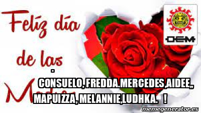 Meme Personalizado - . CONSUELO, FREDDa.mercedes,AIDEE,, MAPUIZZA ...