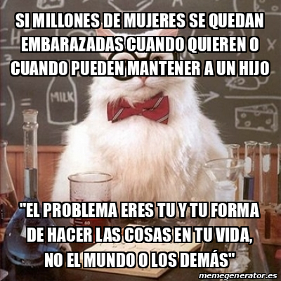 Meme Chemistry Cat - si MILLONES de mujeres se quedan embarazadas ...
