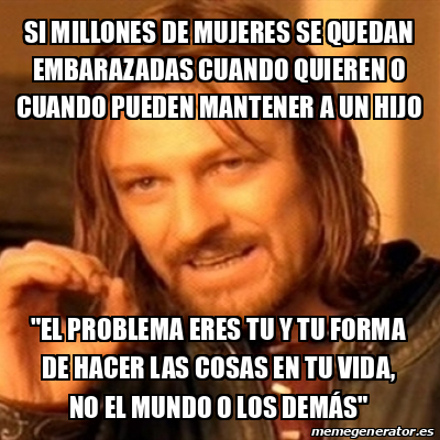 Meme Boromir - si MILLONES de mujeres se quedan embarazadas cuando ...