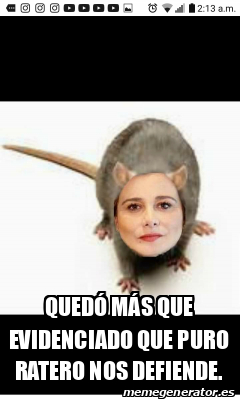 Meme Personalizado - Quedó más que evidenciado que puro ratero nos ...