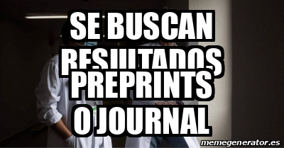 Meme Personalizado - se buscan resultados preprints o journal - 32320083