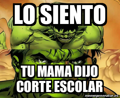 Meme Personalizado - Lo siento Tu mama dijo corte escolar - 32320250