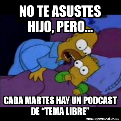 Meme Personalizado - No te asustes hijo, pero… Cada martes hay un ...