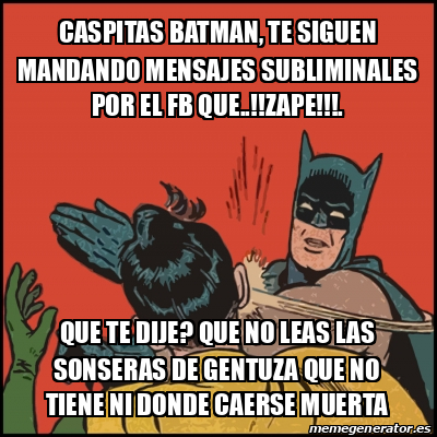 Meme Batman slaps Robin - caspitas batman, te siguen mandando mensajes ...