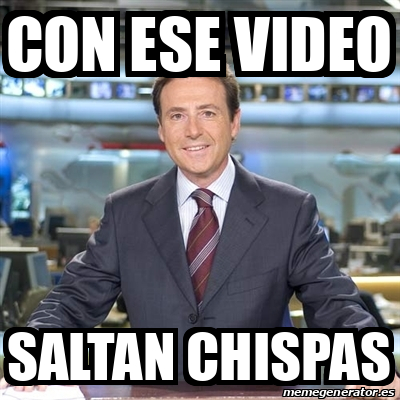 Meme Matias Prats - con ese video saltan chispas - 32320602