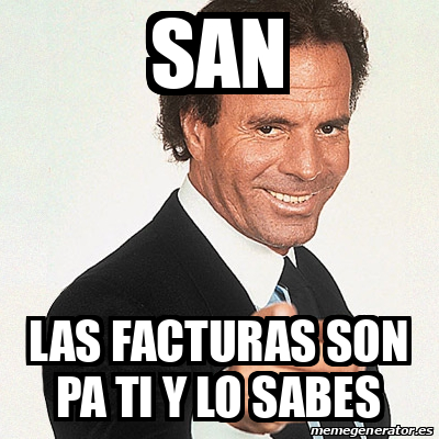 Meme Julio Iglesias - San LAS FACTURAS SON PA TI Y LO SABES - 32320625