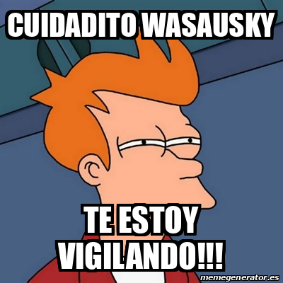 Meme Futurama Fry - Cuidadito wasausky Te estoy vigilando!!! - 32321133