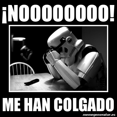 Meme Sad Trooper - ¡NOOOOOOOO! Me han colgado - 32321212