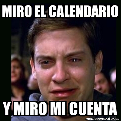 Meme crying peter parker - miro el calendario y miro mi cuenta - 32321339