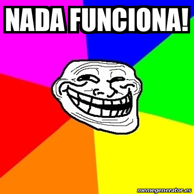 Meme Troll - Nada funciona! - 32321388