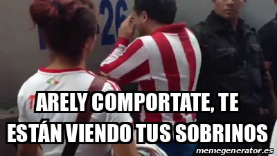 Meme Personalizado - Arely comportate, te están viendo tus sobrinos ...