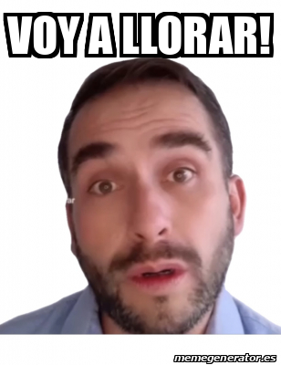 Meme Personalizado - Voy a llorar! - 32321765