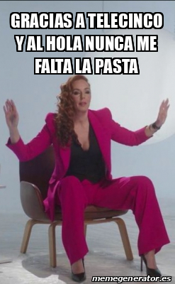 Meme Personalizado - Gracias a Telecinco y al hola nunca me falta la ...