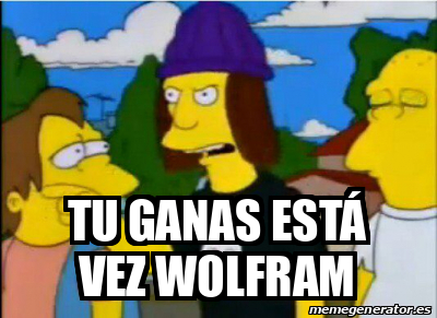 Meme Personalizado - Tu ganas está vez wolfram - 32321879