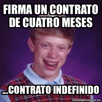 Meme Bad Luck Brian - Firma un contrato de cuatro meses ...contrato ...