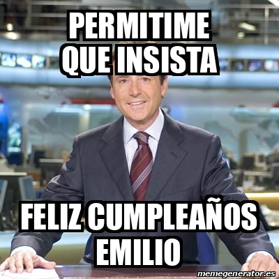Meme Matias Prats - Permitime que insista Feliz Cumpleaños Emilio ...