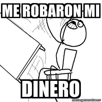 Meme Desk Flip Rage Guy - Me robaron mi Dinero - 32322081