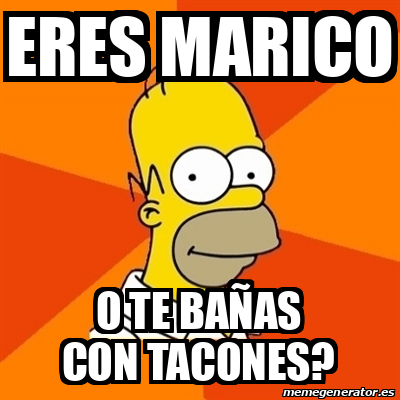 Meme Homer - Eres Marico o te bañas con tacones? - 32322129