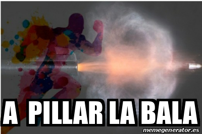 Meme Personalizado - a pillar la bala - 32322187