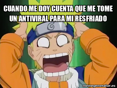 Meme Personalizado - CUANDO ME DOY CUENTA QUE ME TOME UN ANTIVIRAL PARA ...