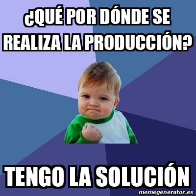 Meme Bebe Exitoso - ¿qué por dónde se realiza la producción? tengo la ...