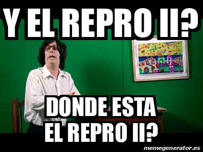 Meme Personalizado - y el repro ii? donde esta el repro ii? - 32322346