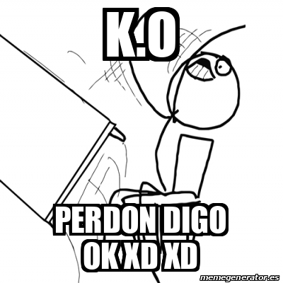 Meme Desk Flip Rage Guy - k.o perdon digo ok xd xd - 32322419