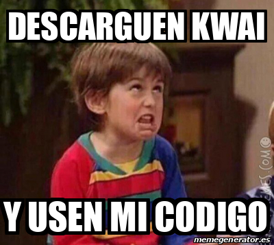Meme Personalizado - DESCARGUEN KWAI Y USEN MI CODIGO - 32322426