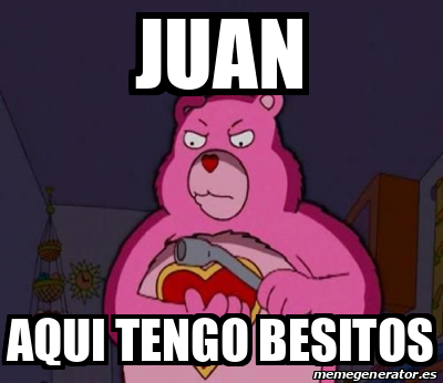 Meme Personalizado - Juan aqui tengo besitos - 32322435