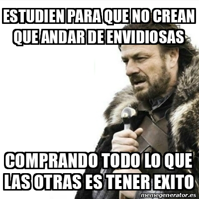Meme Prepare Yourself - Estudien para que no crean que andar de ...