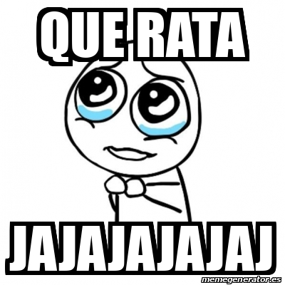 Meme Por favor - que rata jajajajajaj - 32322596