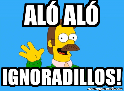 Meme Personalizado - aló aló ignoradillos! - 32322694