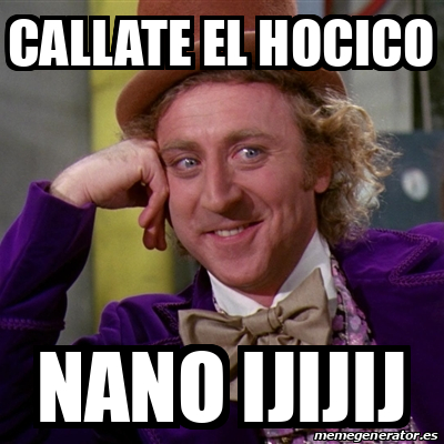 Meme Willy Wonka - callate el hocico nano ijijij - 32322760