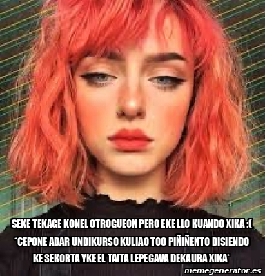 Meme Personalizado - seke tekage konel otrogueon pero eke llo kuando ...
