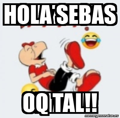 Meme Personalizado - HOLA SEBAS Q TAL - 32323364