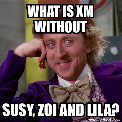 Meme Willy Wonka - What is Xm without Susy, ZoI and Lila? - 32323737